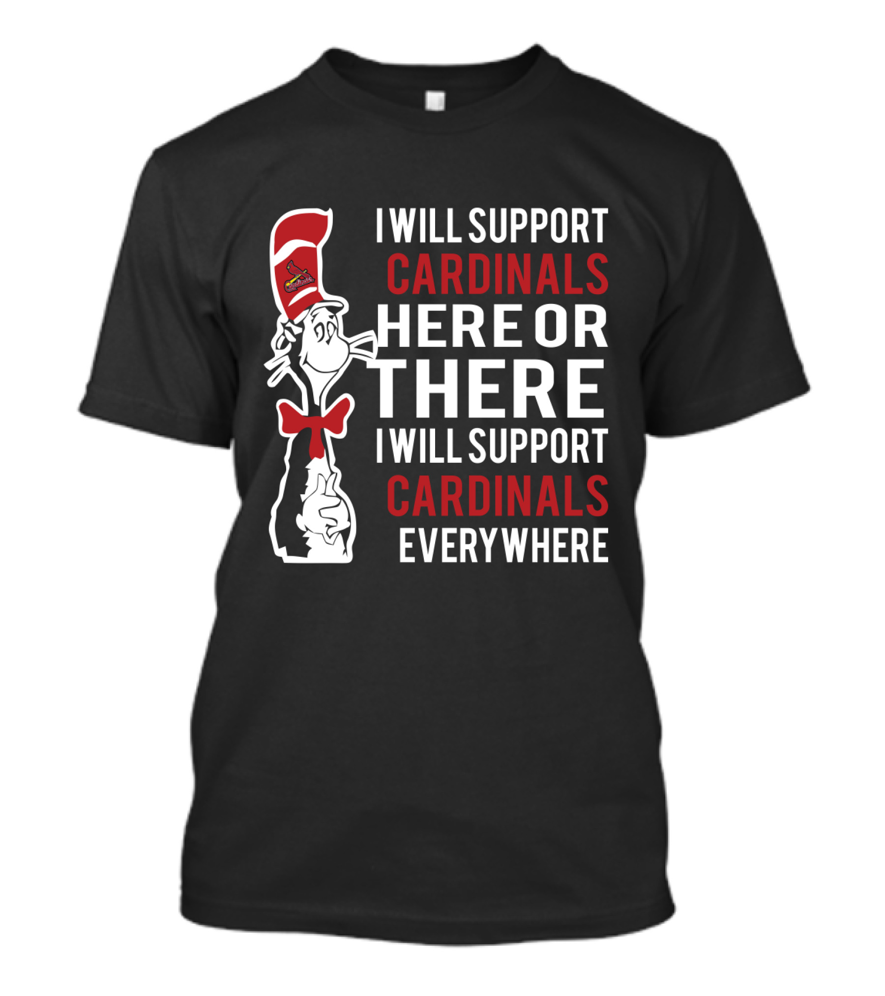 I Will Support Cardinals Here Or There Cat In The Hat St. Louis Cardinals Everywhere T-Shirt