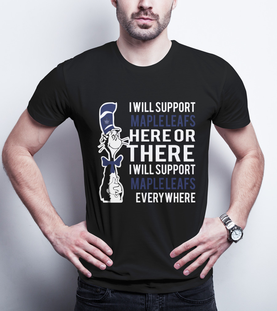 I Will Support Maple Leafs Here Or There Dr Seuss Cat Everywhere T-Shirt