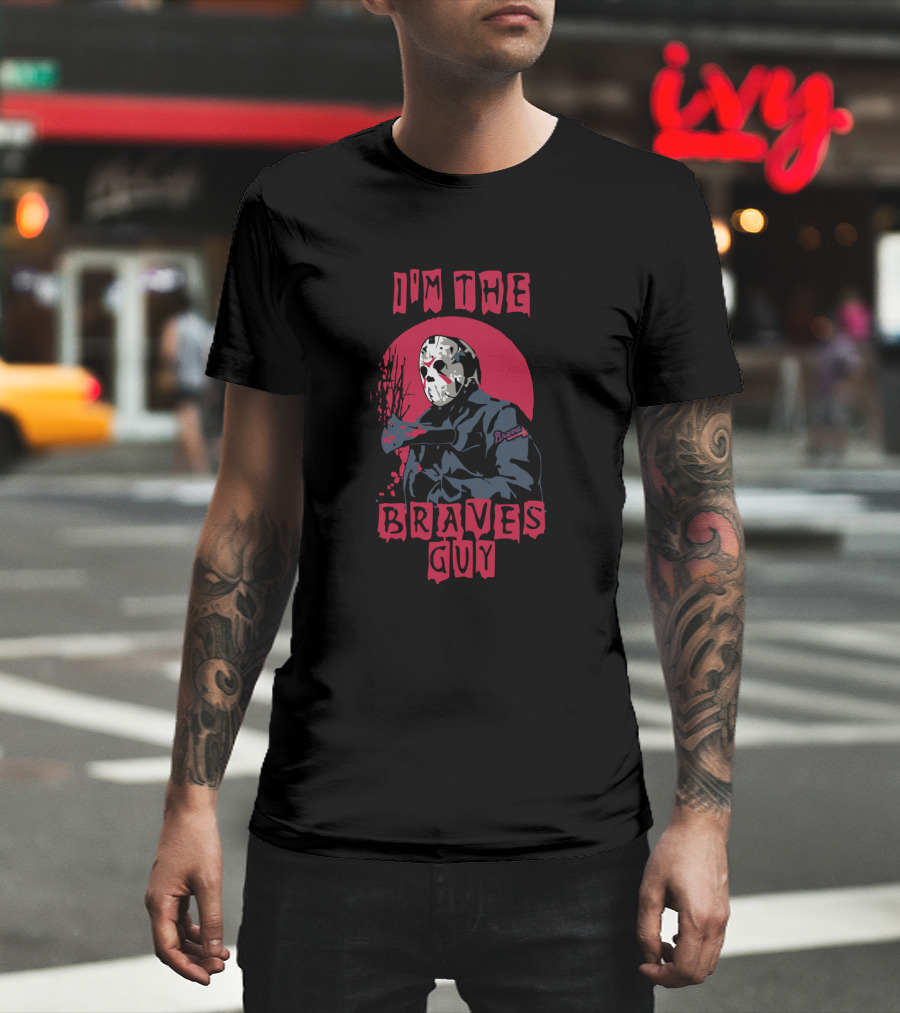 I'm The Braves Guy Jason Voorhees Atlanta T-Shirt