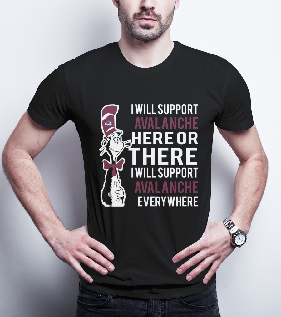 I Will Support Avalanche Here Or There Cat In The Hat Fans Everywhere T-Shirt