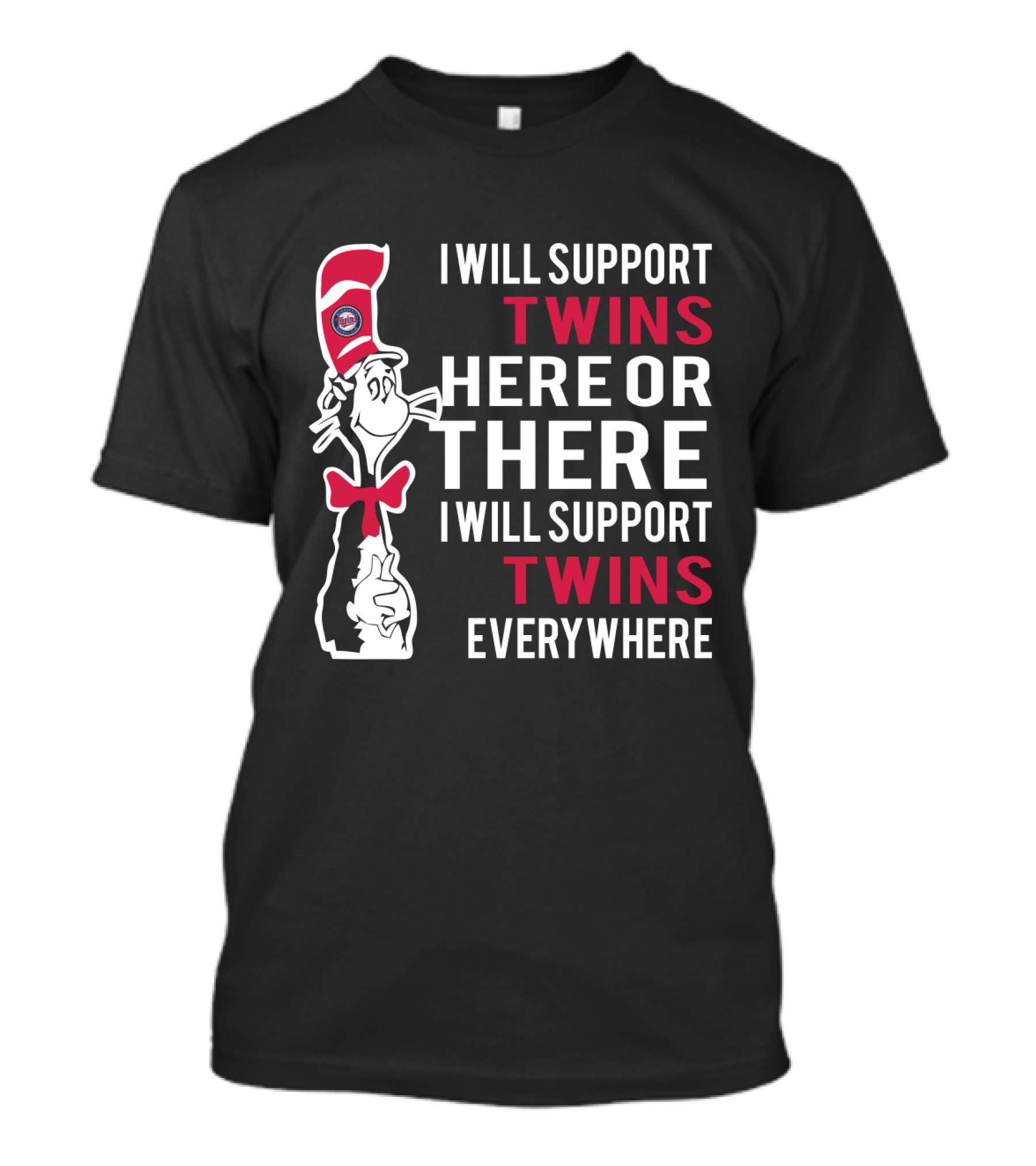 I Will Support Twins Here Or There Cat In The Hat Minnesota Twins Everywhere Fans T-Shirt