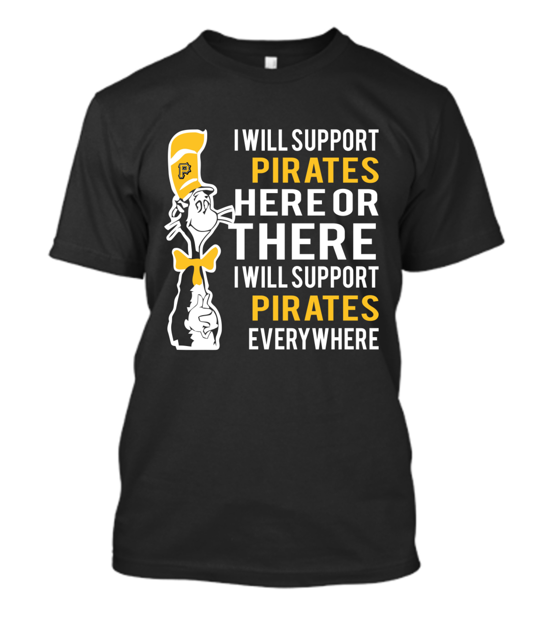 I Will Support Pirates Here Or There Everywhere Pittsburgh Pirates Fans Dr Seuss Cat T-Shirt