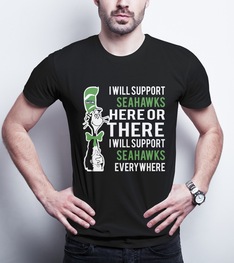 I Will Support Seahawks Here Or There I Will Support Seahawks Everywhere Dr Seuss Cat Seattle Fans T-Shirt
