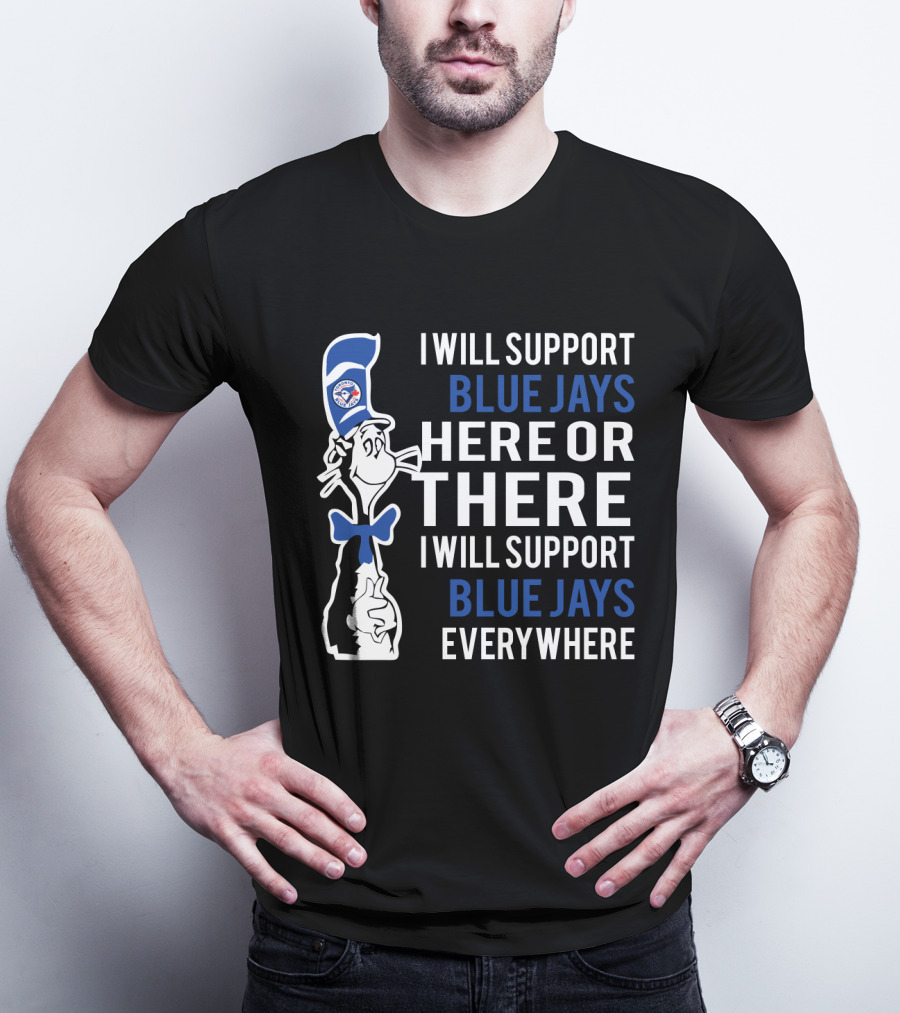 Dr Seuss Cat In The Hat Supports Toronto Blue Jays Here There And Everywhere T-Shirt