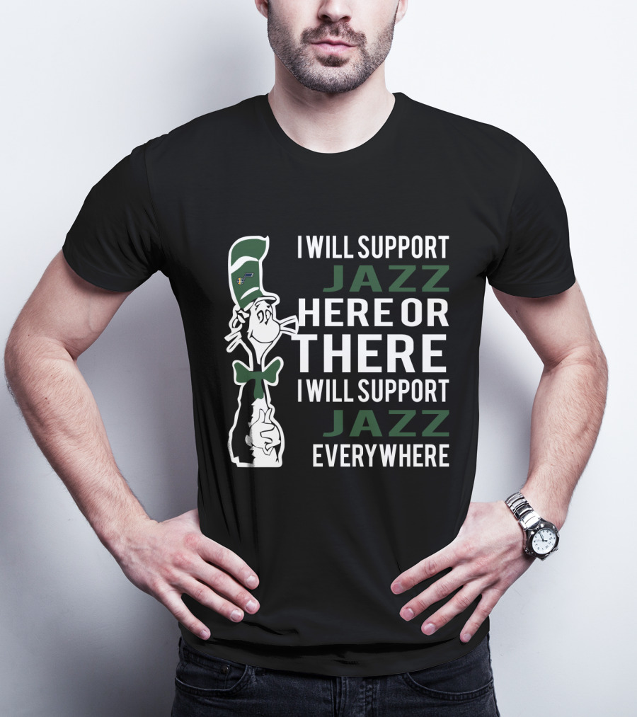 I Will Support Jazz Here Or There I Will Support Jazz Everywhere T-Shirt