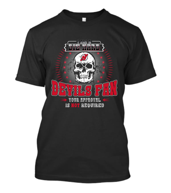 I Am A Die Hard Devils Fan Your Approval Is Not Required T-Shirt
