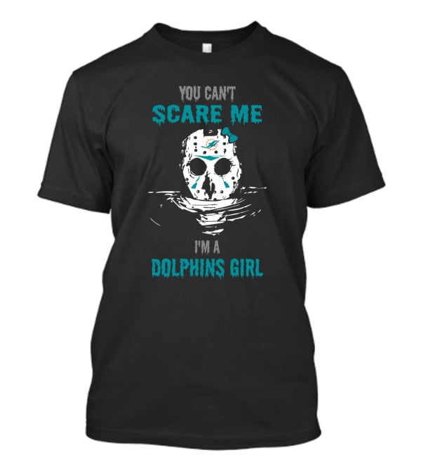 You Can't Scare Me I'm A Dolphins Girl T-Shirt