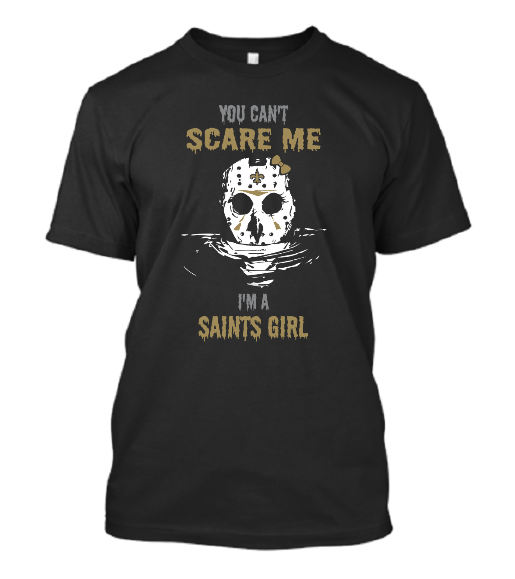 You Can't Scare Me I'm A Saints Girl Jason Voorhees New Orleans T-Shirt