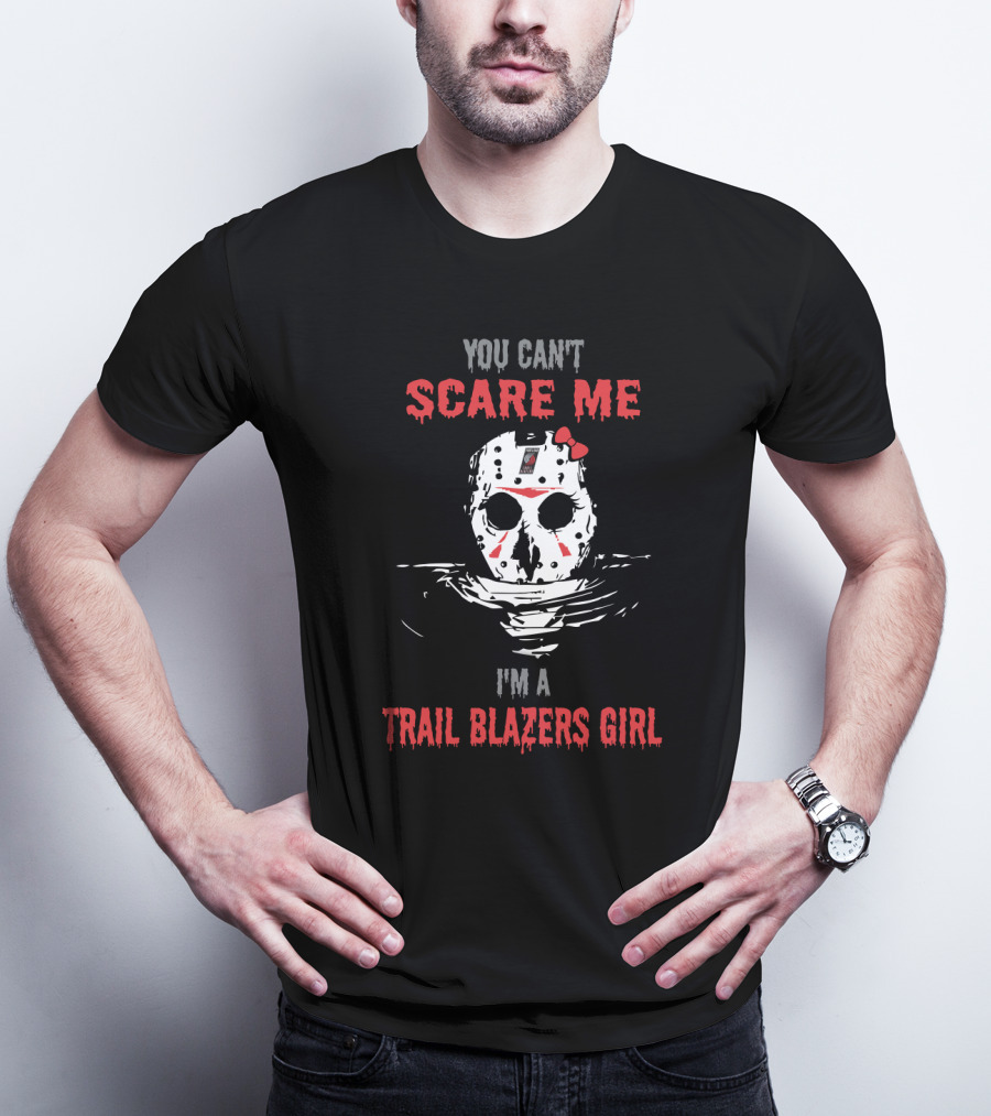 You Can't Scare Me I'm A Trail Blazers Girl Jason Voorhees T-Shirt