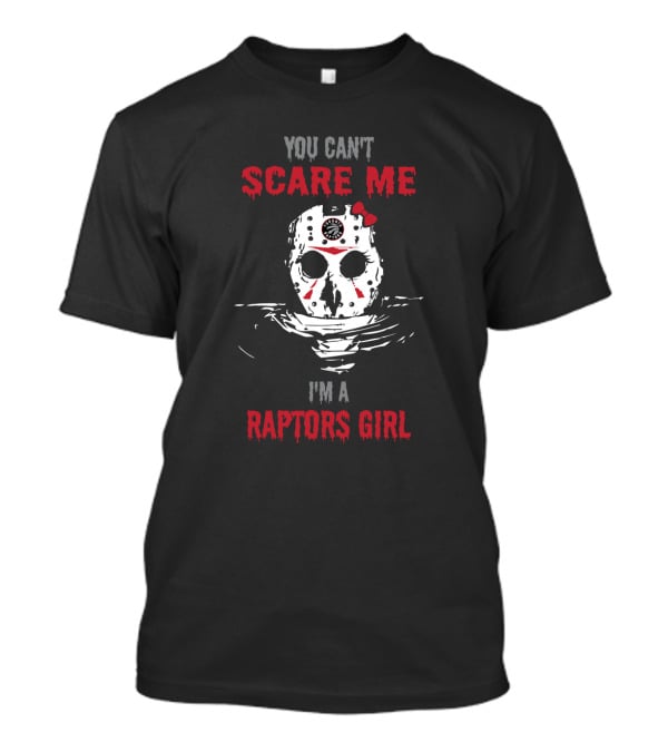 You Can't Scare Me I'm A Raptors Girl Jason Voorhees Mask T-Shirt