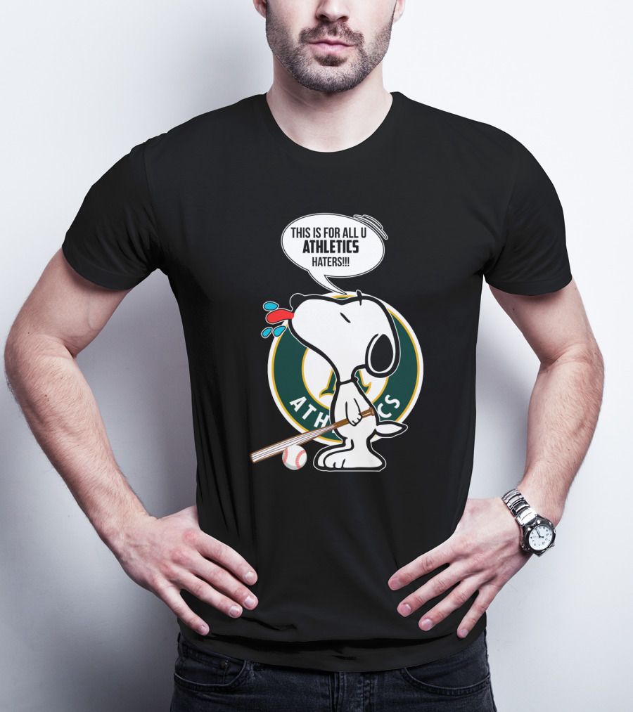 Snoopy Oakland Athletics Fans This Is For All U Athletics Haters T-Shirt