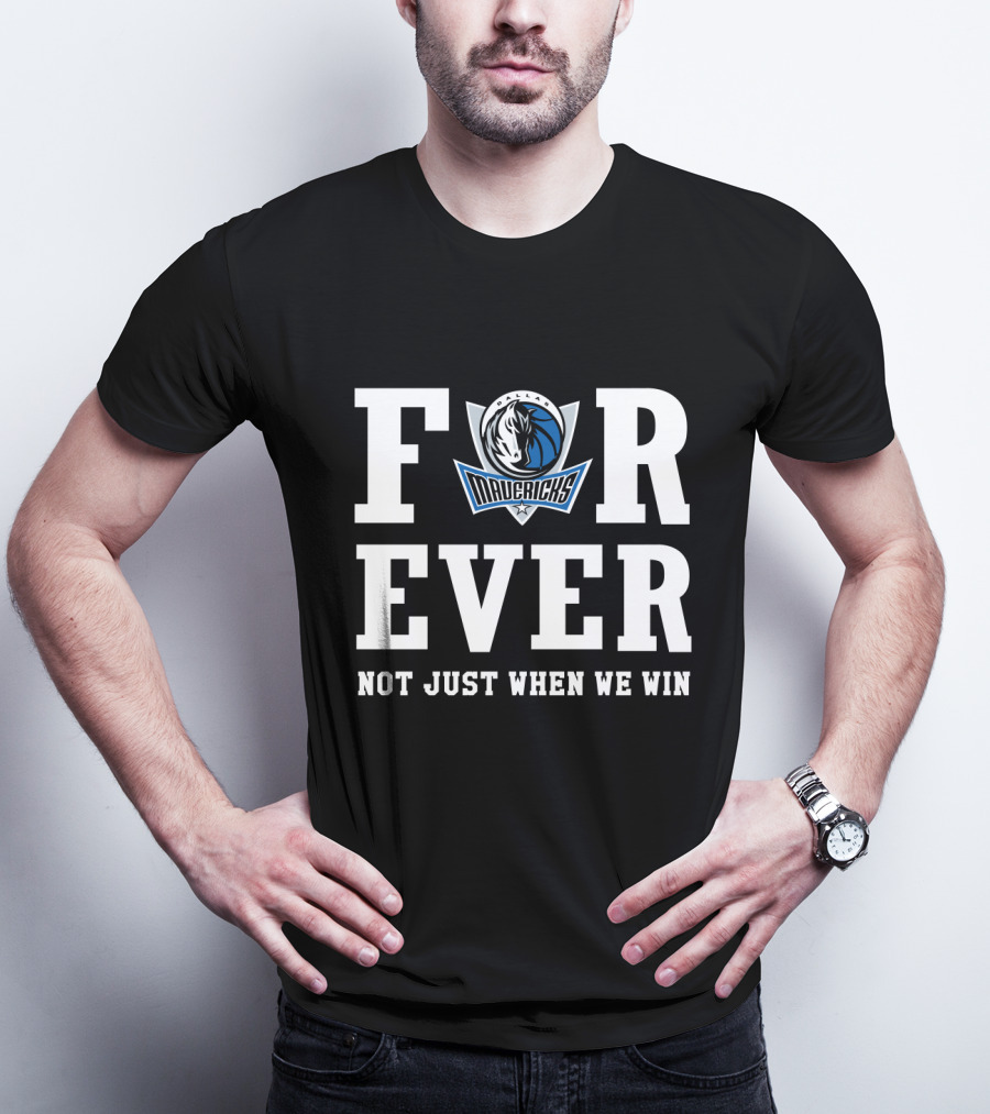 Dallas Mavericks Forever Not Just When We Win T-Shirt