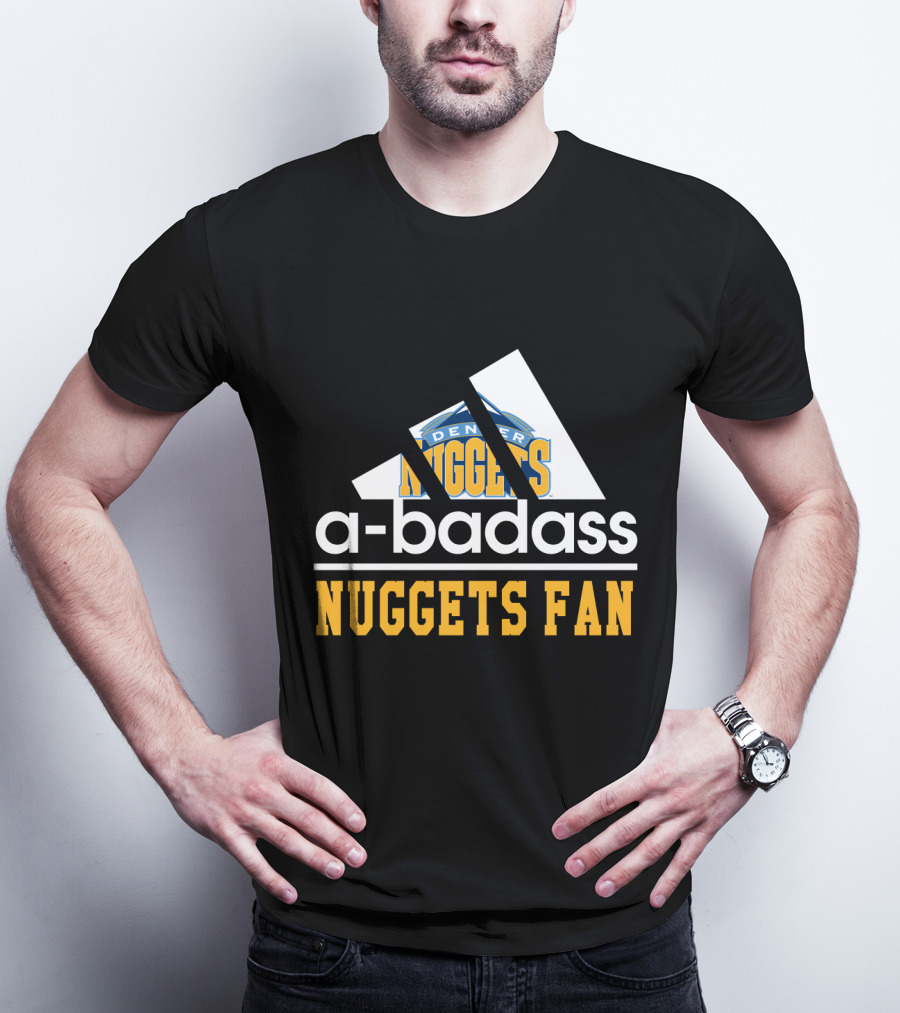 A-Badass Denver Nuggets Fan Nuggets Fan T-Shirt