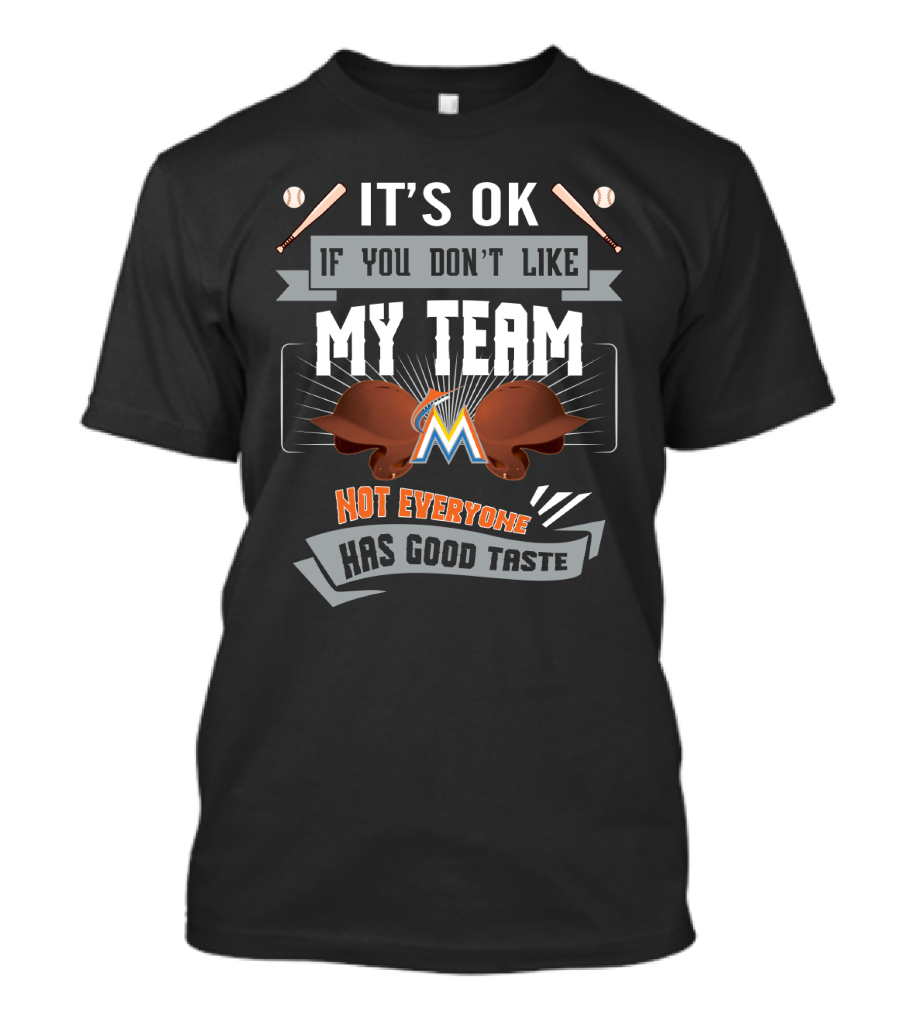 It's Ok If You Don't Like My Team Marlins Not Everyone Has Good Taste T-Shirt