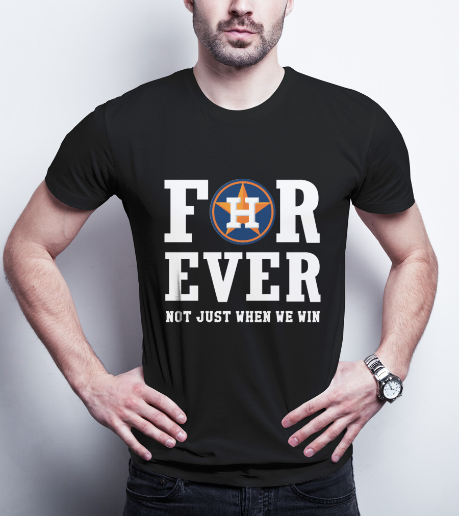 Houston Astros Forever Not Just When We Win T-Shirt
