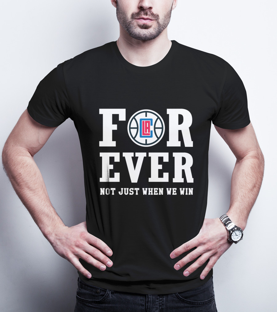 La Clippers Forever Not Just When We Win T-Shirt