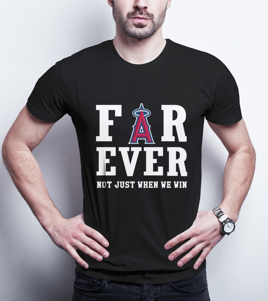 Los Angeles Angels Forever Not Just When We Win T-Shirt