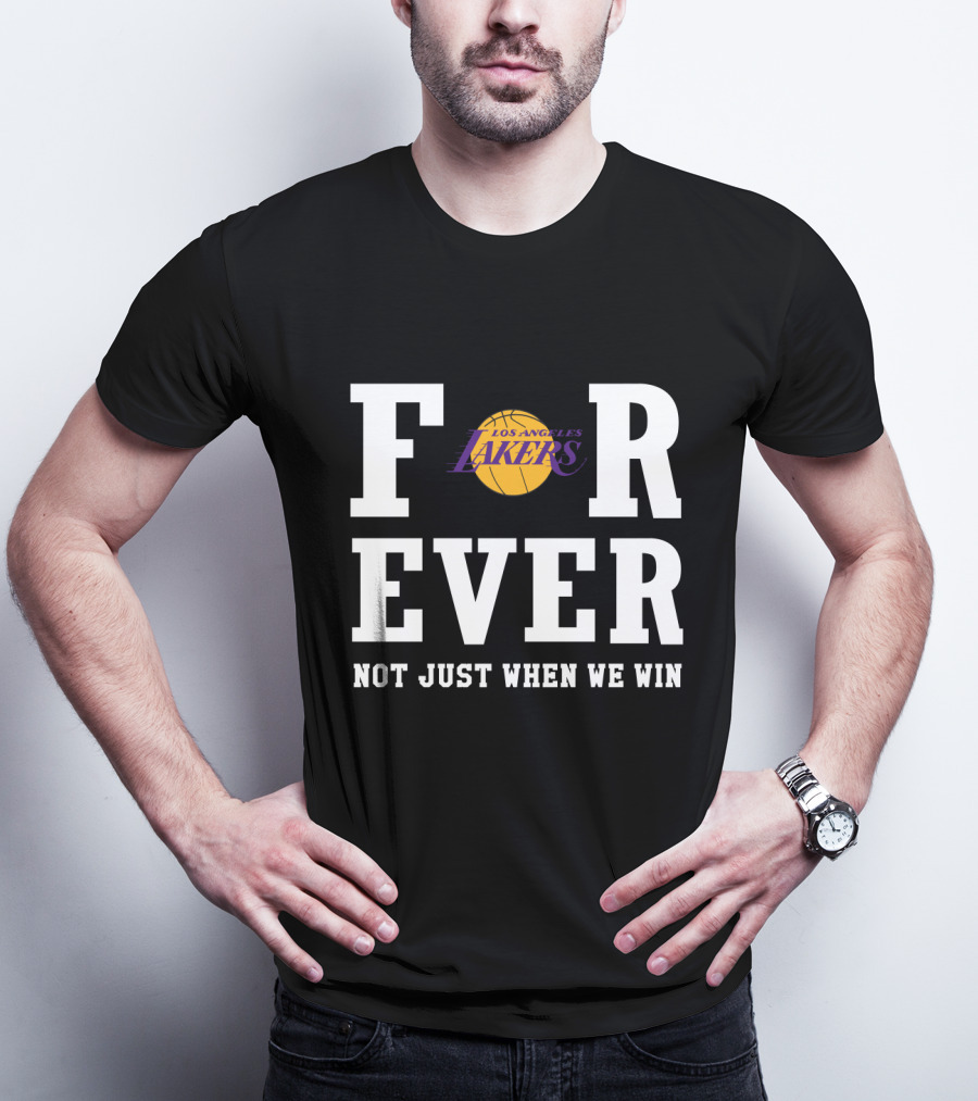 Los Angeles Lakers Forever Not Just When We Win T-Shirt