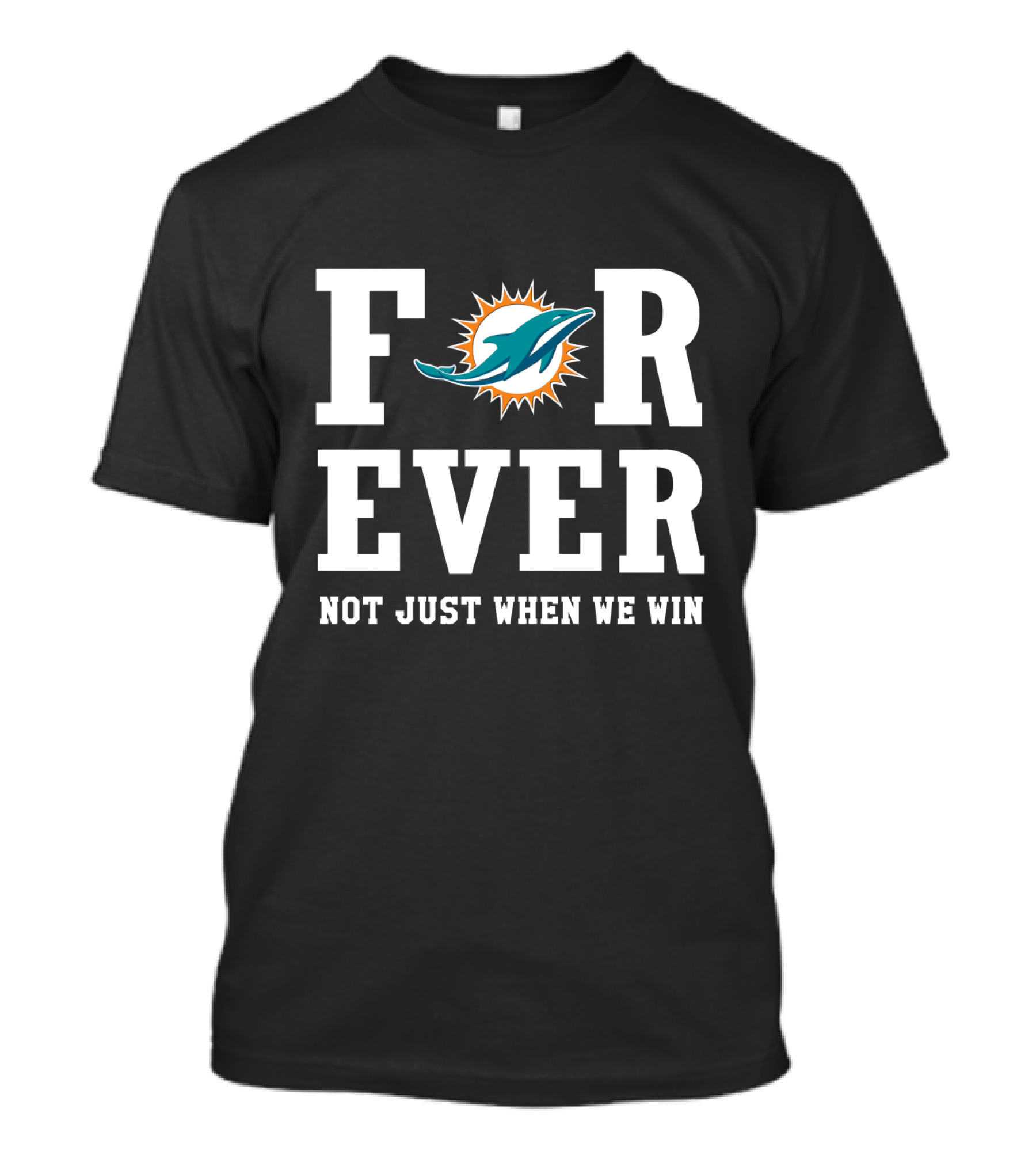 Miami Dolphins Forever Not Just When We Win T-Shirt