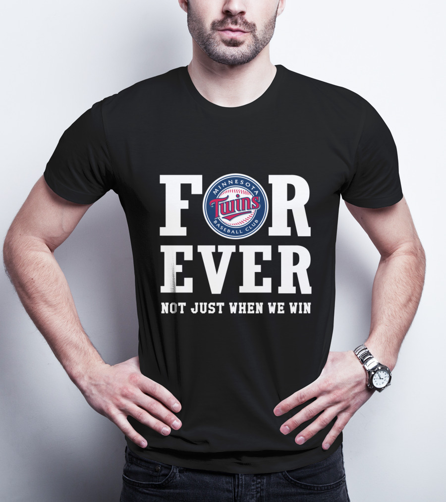 Minnesota Twins Baseball Club Forever Not Just When We Win T-Shirt