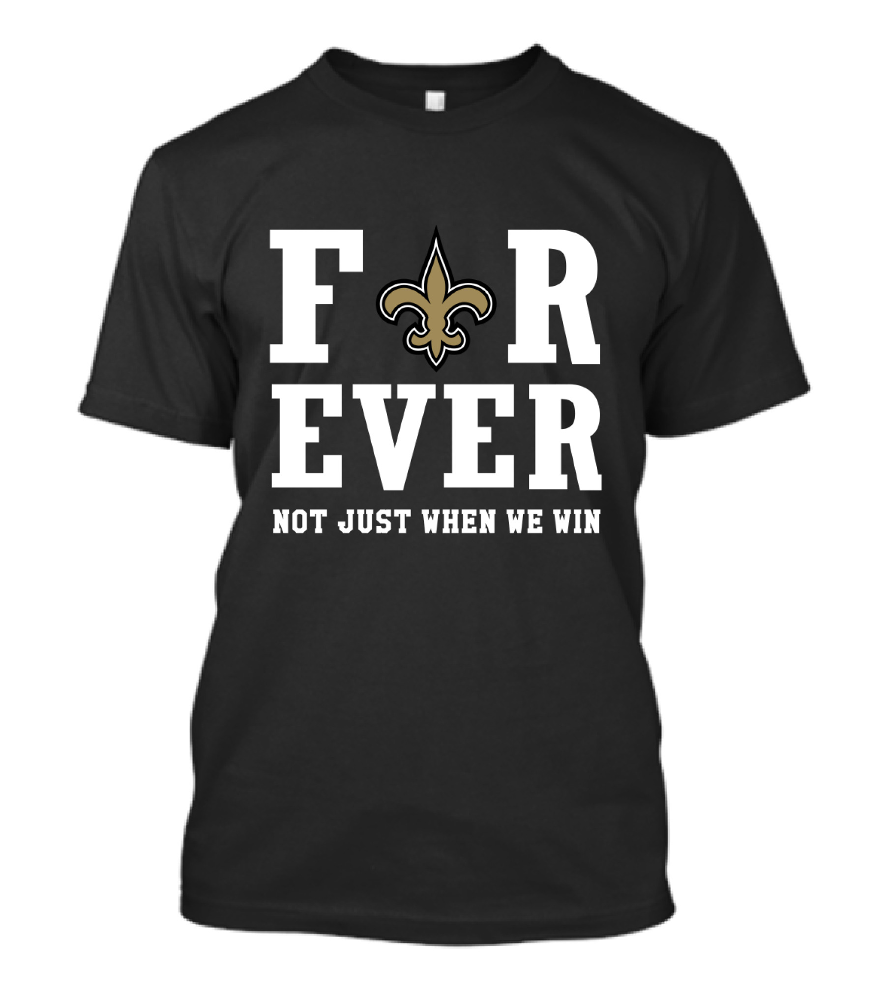 New Orleans Saints Forever Not Just When We Win Fleur-De-Lis Fans T-Shirt