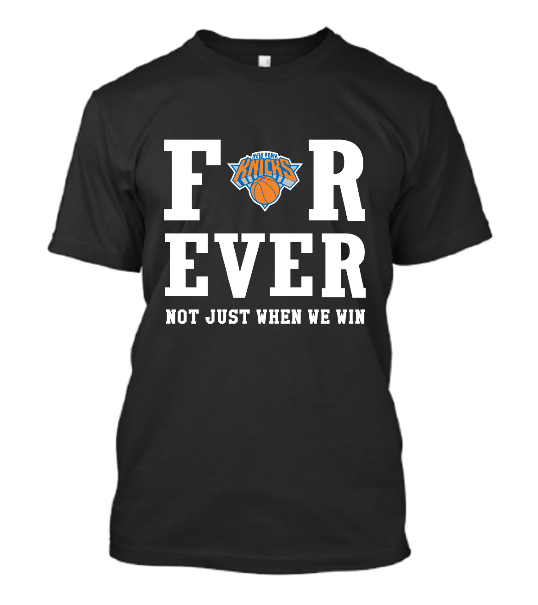 New York Knicks Forever Not Just When We Win Fan Loyalty T-Shirt