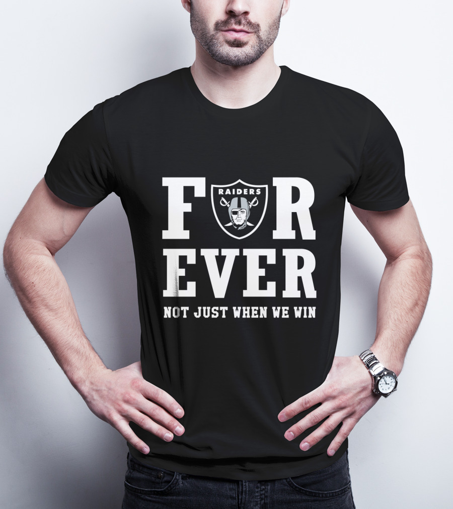 Oakland Raiders Forever Not Just When We Win T-Shirt