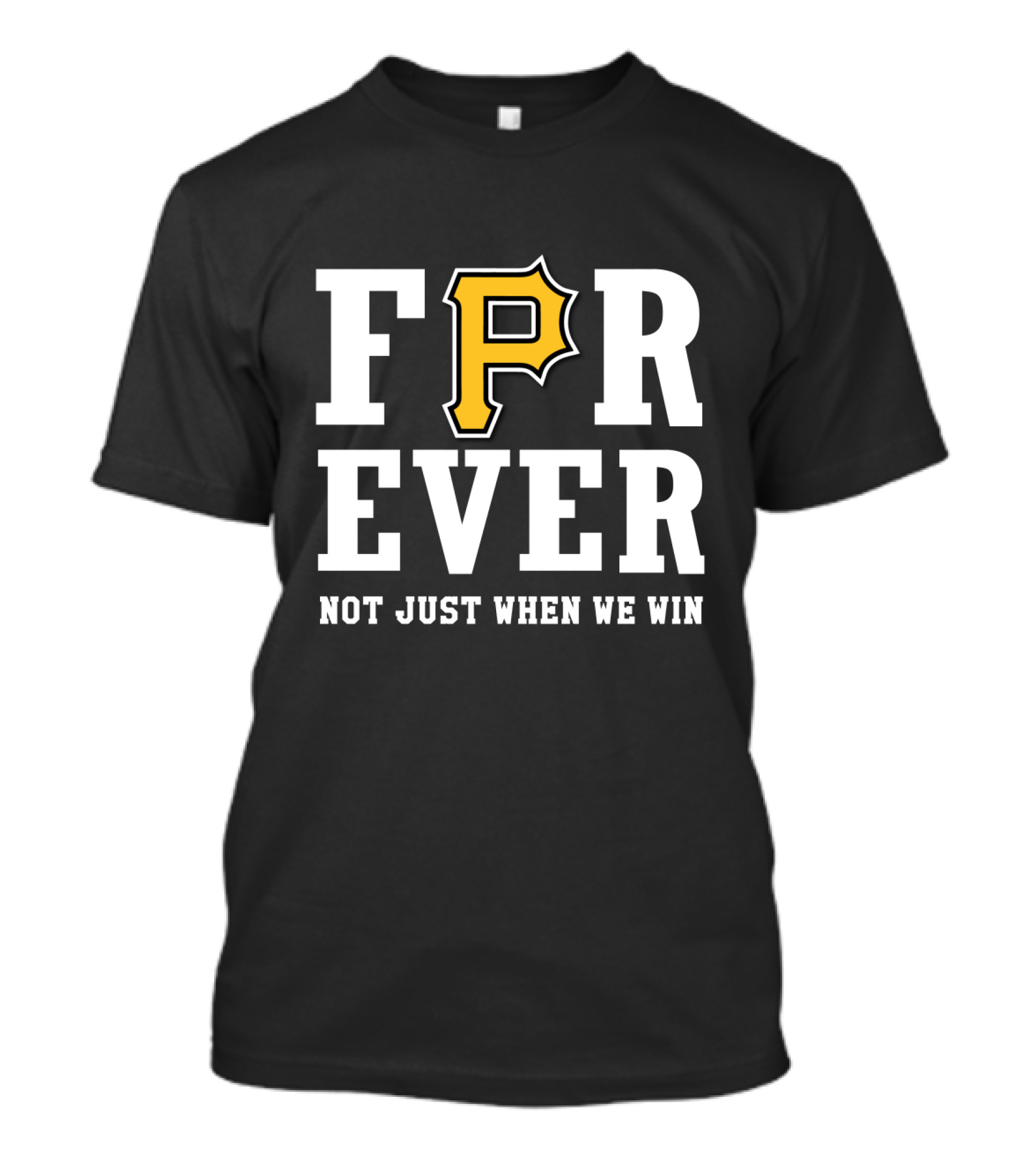 Pittsburgh Pirates Forever Not Just When We Win T-Shirt