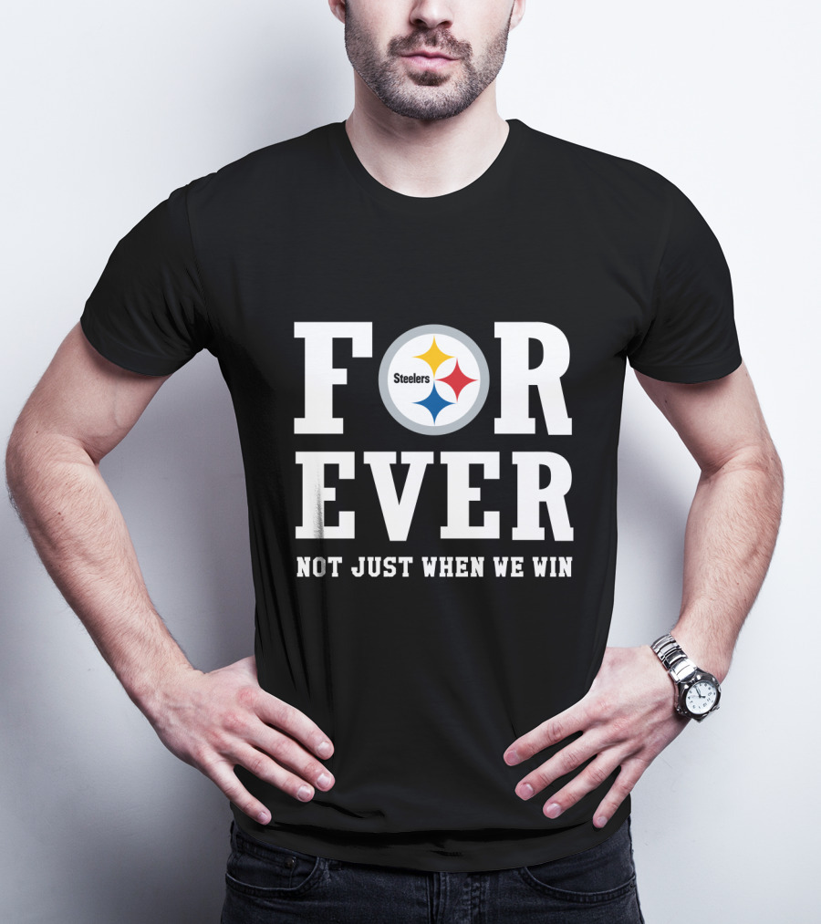 Pittsburgh Steelers Forever Not Just When We Win T-Shirt
