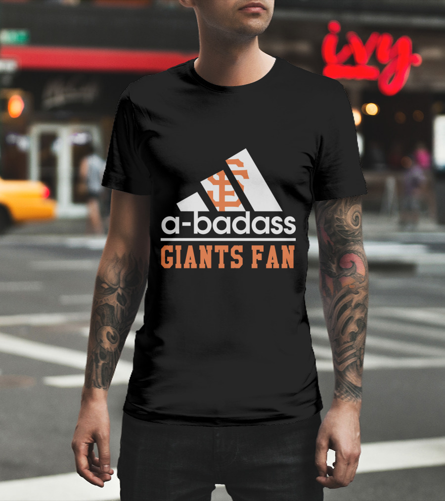 San Francisco Giants Fan A-Badass T-Shirt