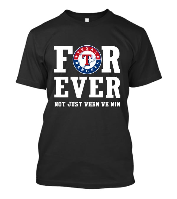 Texas Rangers Forever Not Just When We Win T-Shirt