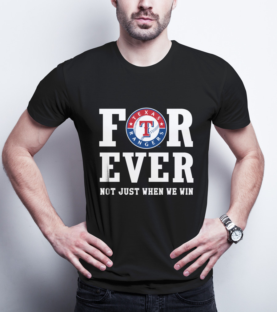 Texas Rangers Forever Not Just When We Win T-Shirt