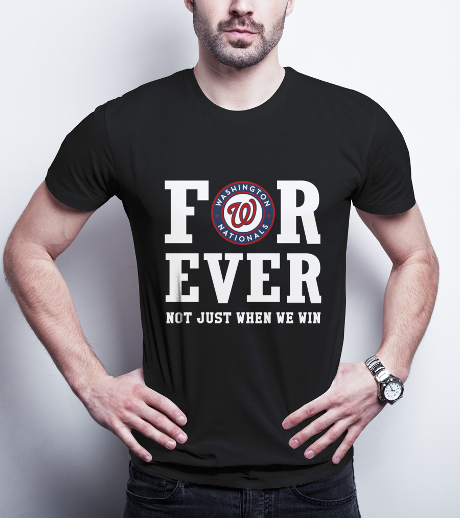 Washington Nationals Forever Not Just When We Win T-Shirt