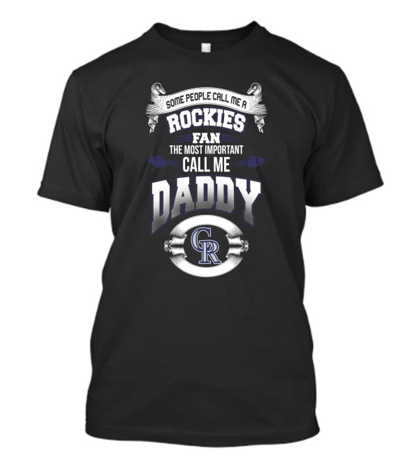 Rockies Fan Most Important Call Me Daddy Colorado Rockies T-Shirt