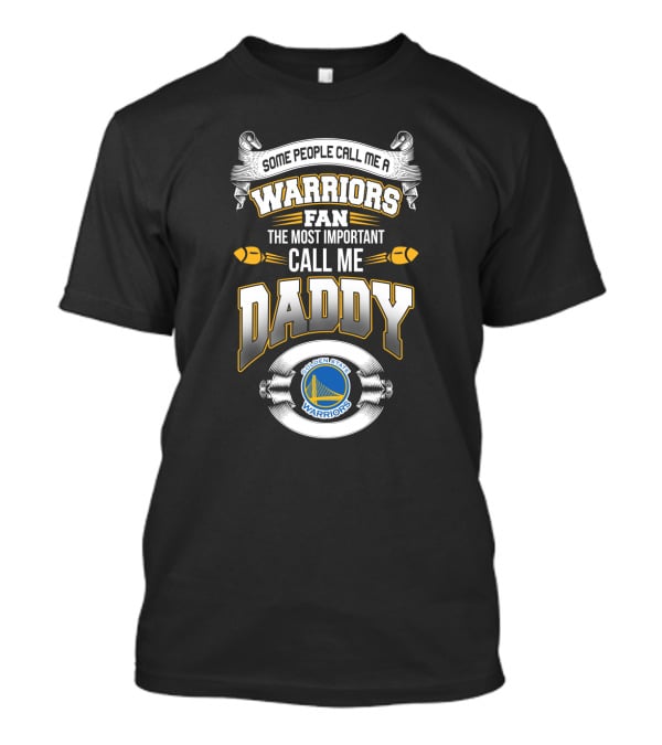 Golden State Warriors Fan Some People Call Me Daddy Fathers Day T-Shirt