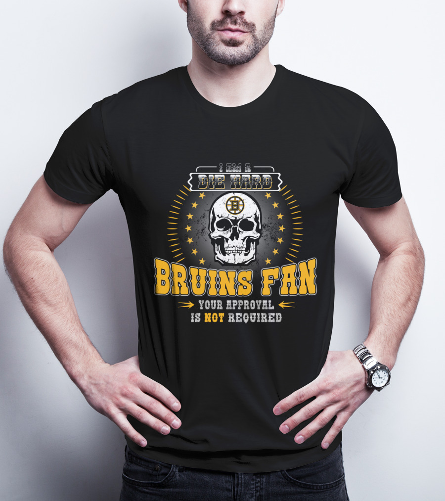 I Am A Die Hard Bruins Fan Your Approval Is Not Required Skull Boston Bruins T-Shirt