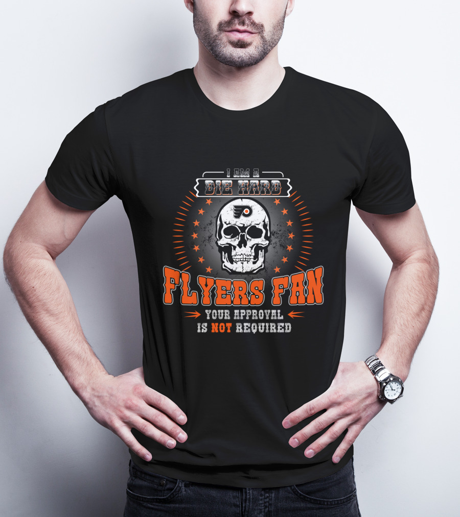I Am A Die Hard Flyers Fan Your Approval Is Not Required T-Shirt