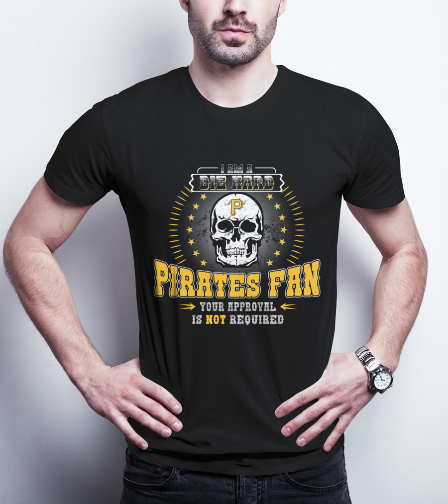 I Am A Die Hard Pirates Fan Your Approval Is Not Required Skull Stars T-Shirt