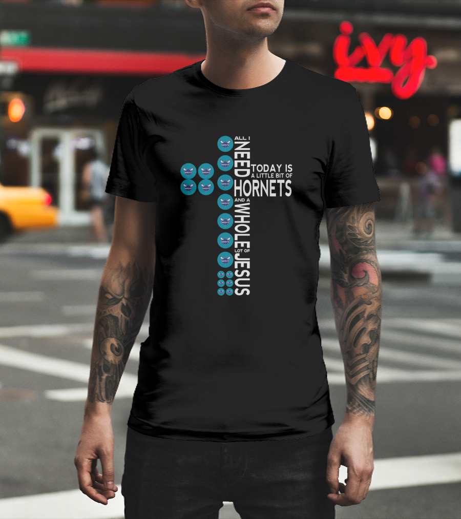 All I Need Today Is A Little Bit Of Hornets And A Whole Lot Of Jesus T-Shirt