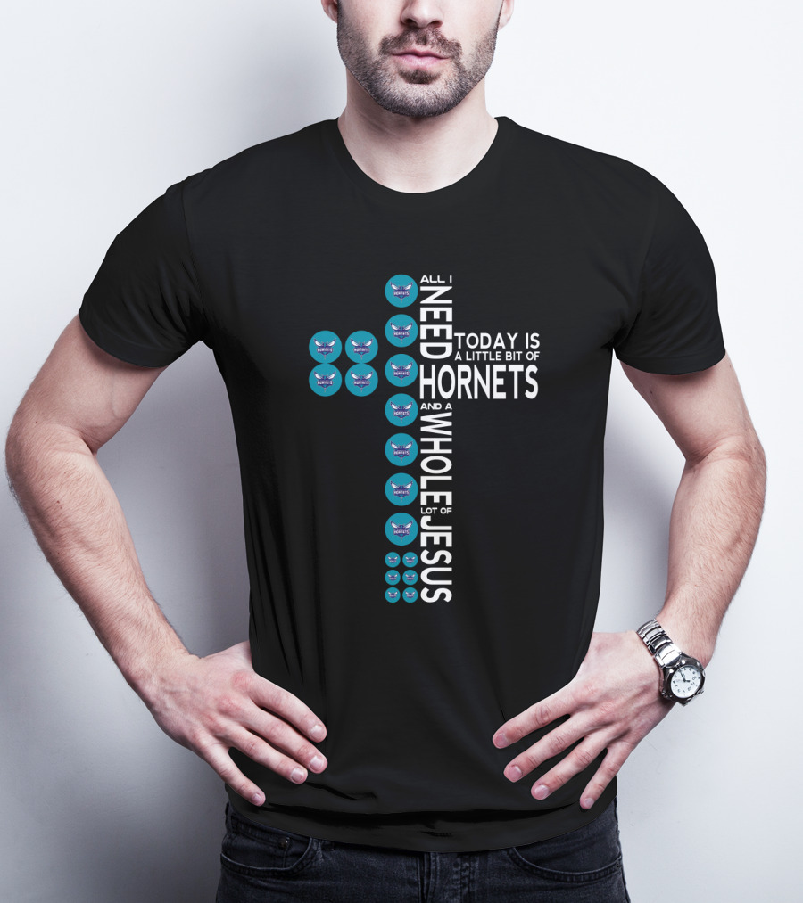 All I Need Today Is A Little Bit Of Hornets And A Whole Lot Of Jesus T-Shirt