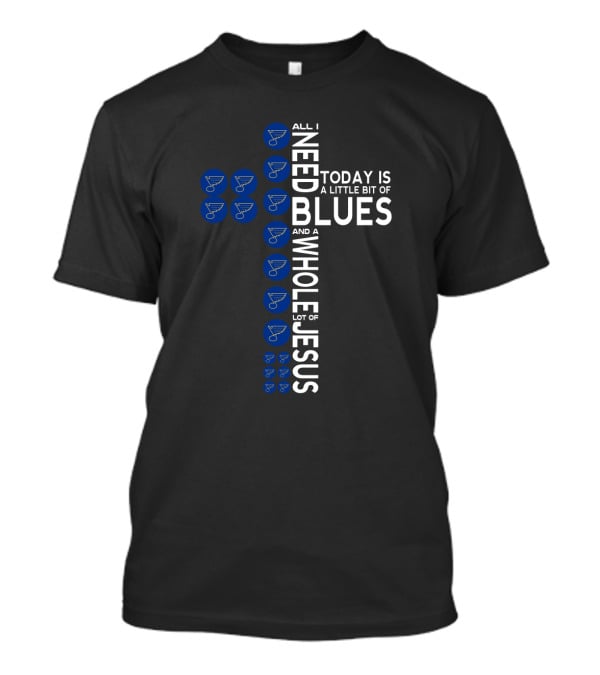 Today Is A Little Bit Of Blues And A Whole Lot Of Jesus T-Shirt