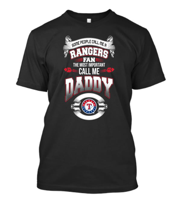 Some People Call Me A Texas Rangers Fan The Most Important Call Me Daddy T-Shirt