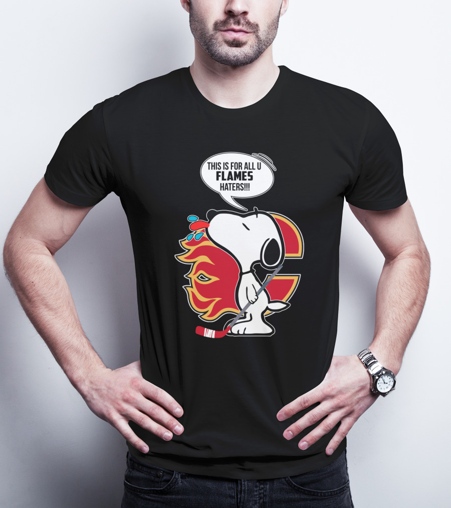 Snoopy Hockey And Calgary Flames Fans This Is For All U Flames Haters T-Shirt