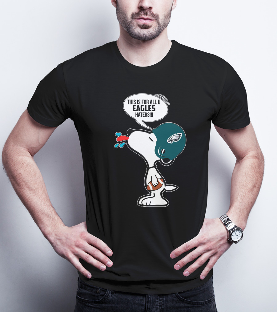Snoopy This Is For All U Eagles Haters Philadelphia Eagles Fans T-Shirt