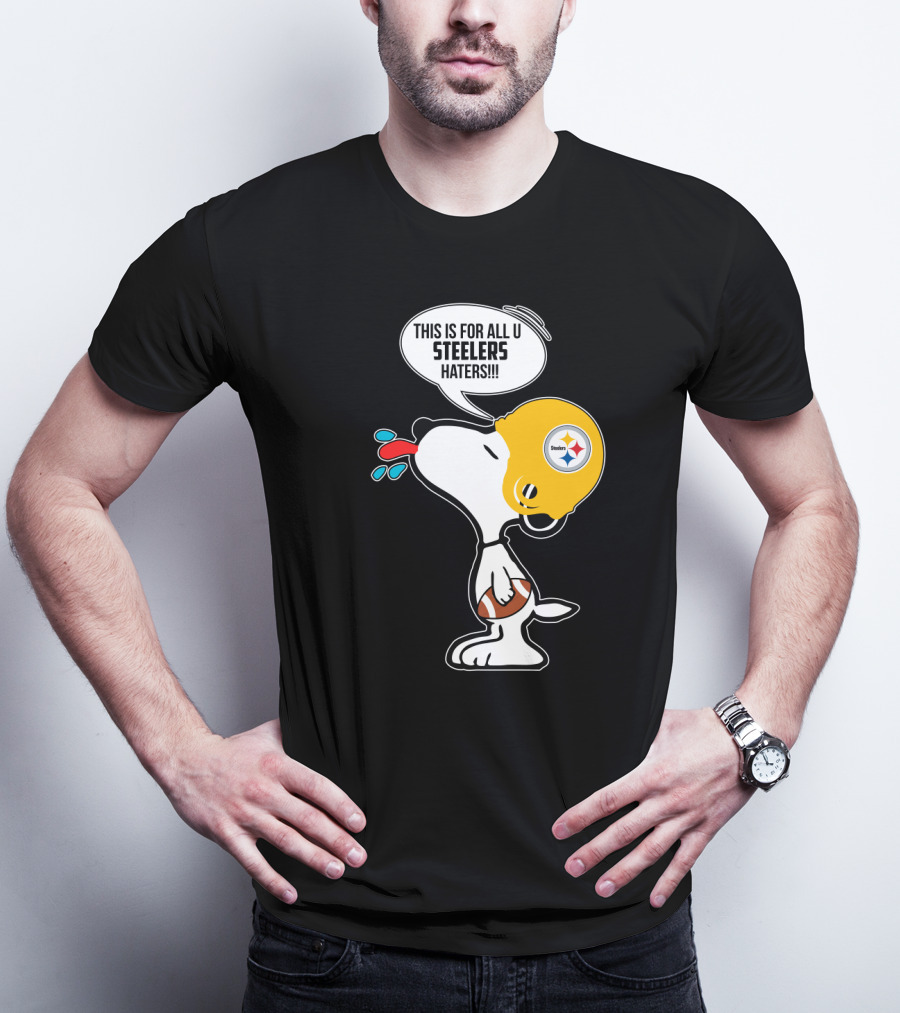 Snoopy This Is For All U Steelers Haters Pittsburgh Steelers Fans T-Shirt