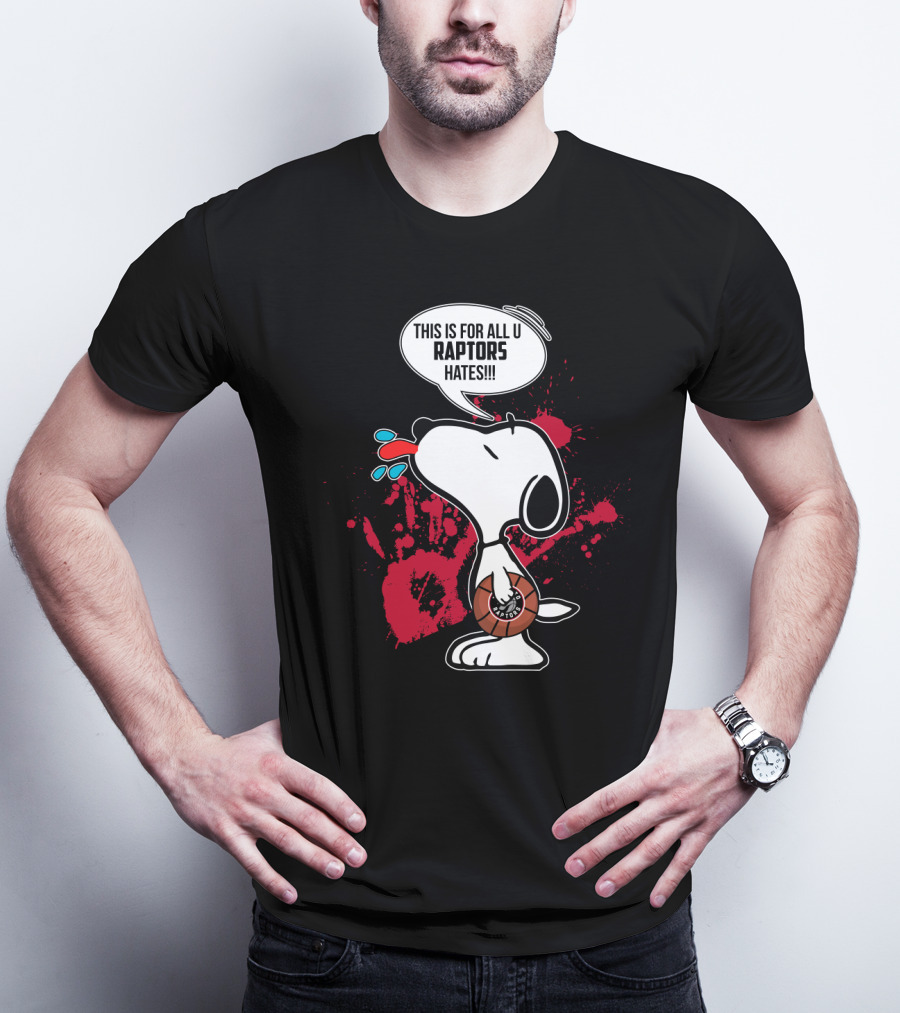 Snoopy This Is For All You Toronto Raptors Haters T-Shirt