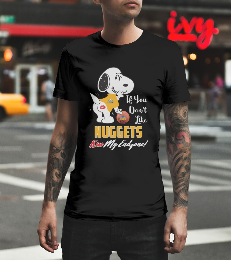Snoopy If You Don't Like Nuggets Kiss My Endzone Denver Nuggets Basketball Fan T-Shirt