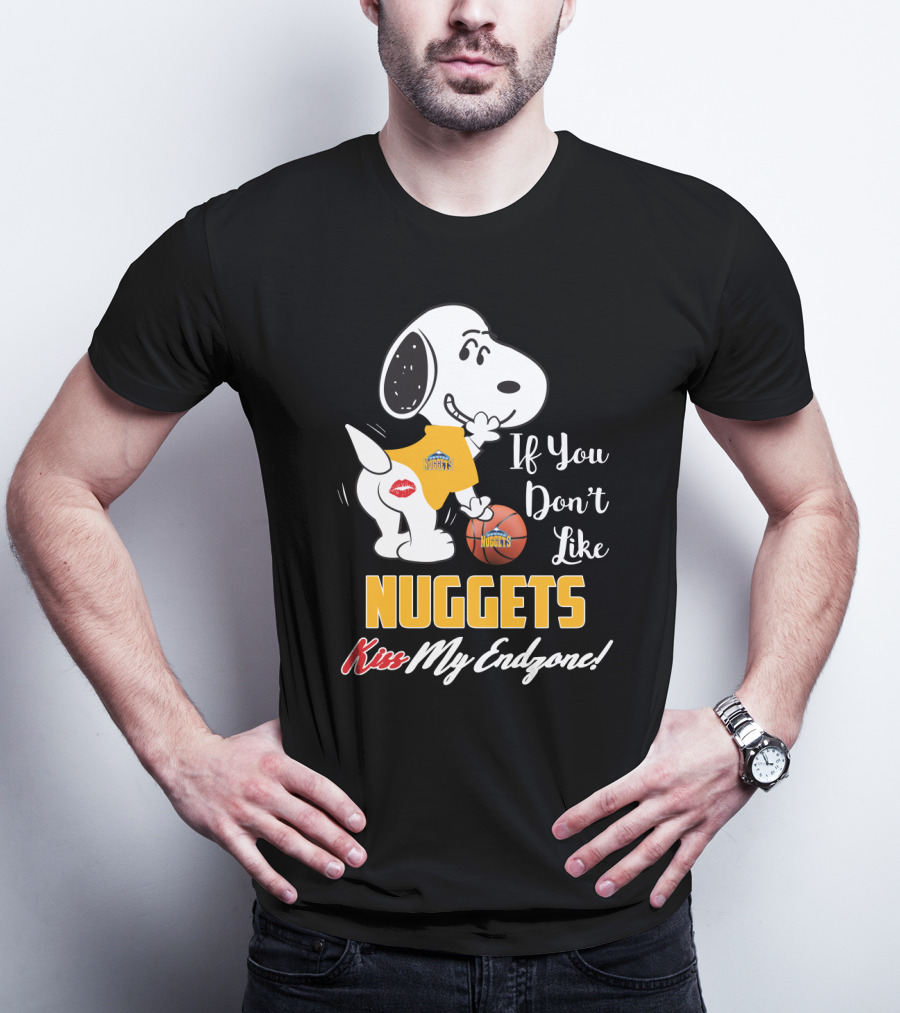 Snoopy If You Don't Like Nuggets Kiss My Endzone Denver Nuggets Basketball Fan T-Shirt