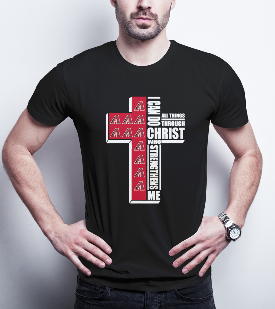 Arizona Diamondbacks Logo And Cross With I Can Do All Things Through Christ Who Strengthens Me T-Shirt
