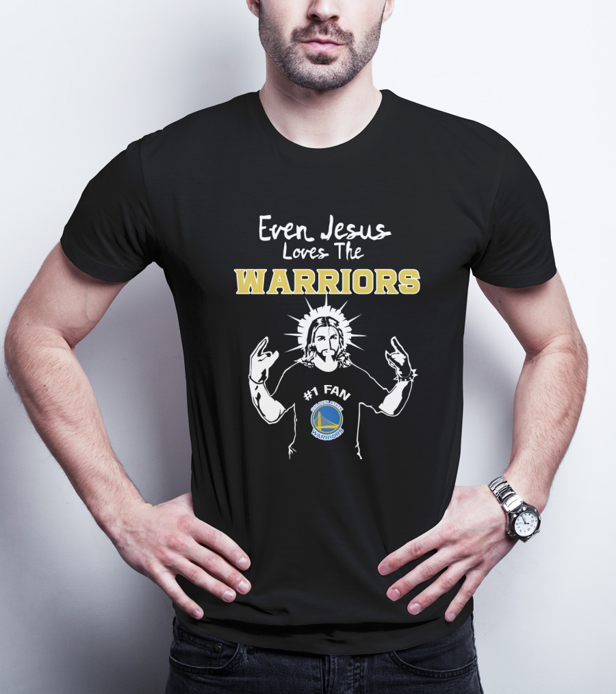 Even Jesus Loves The Golden State Warriors #1 Fan T-Shirt